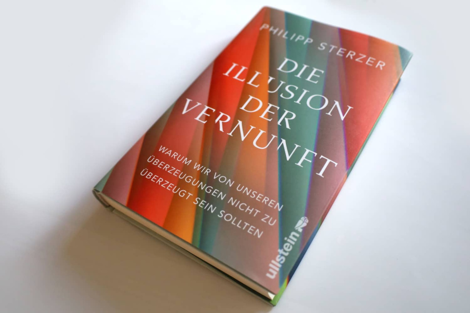 Die Illusion der Vernunft: Warum wir die Welt im Kopf konstruieren und ...