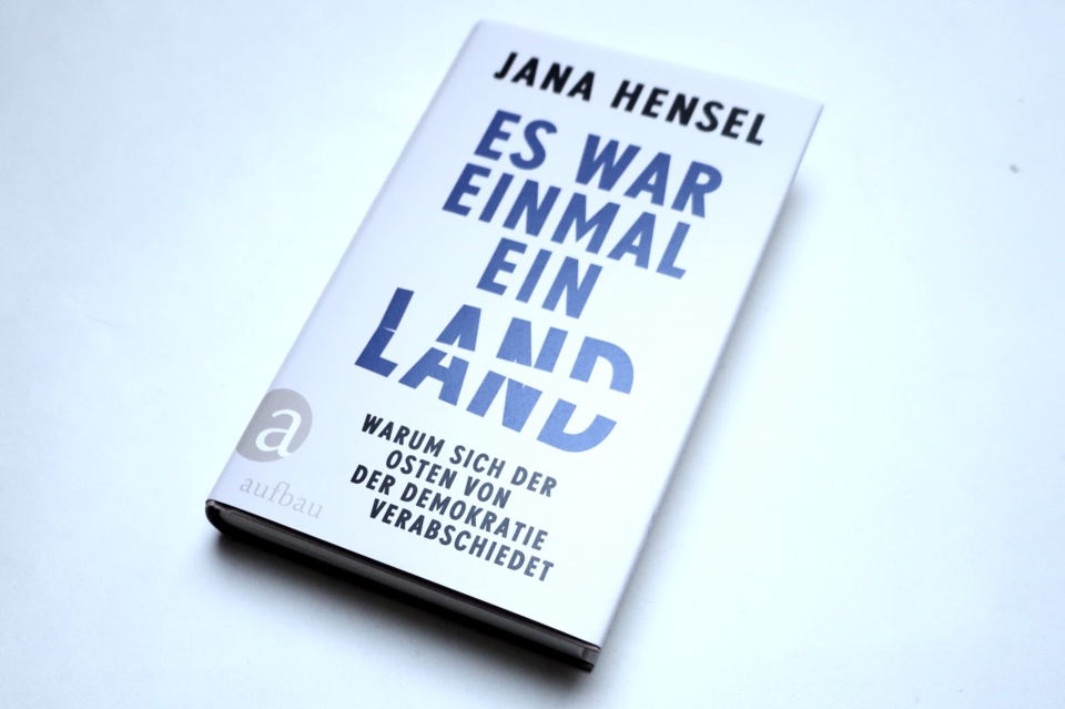 Es war einmal ein Land: Jana Hensel erkundet den wütenden und ...